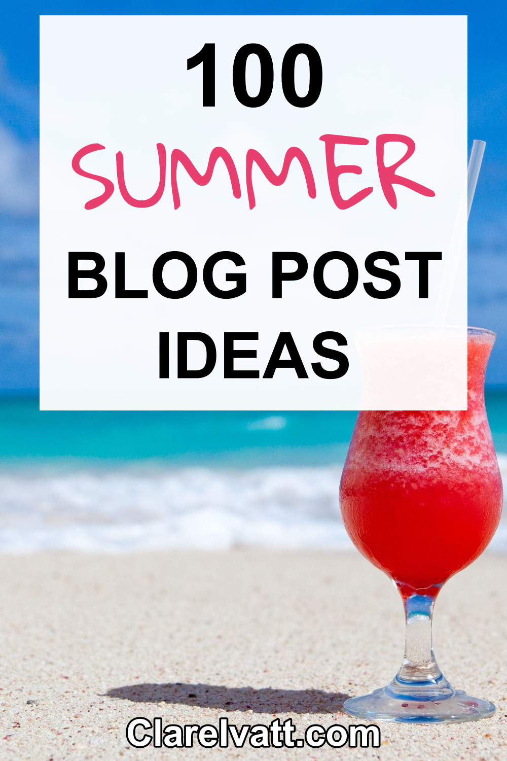 100 Summer Blog Post Ideas - ClareIvatt.com