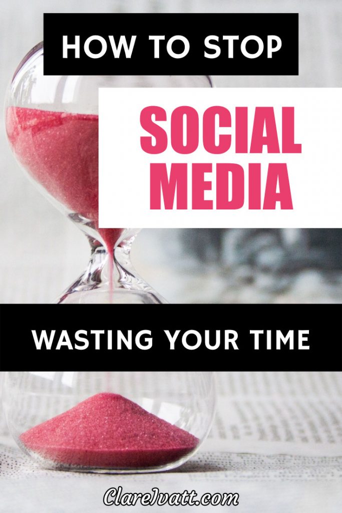 How to Stop Social Media Wasting Your Time – ClareIvatt.com